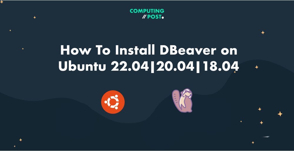How To Install DBeaver on Ubuntu 22.04|20.04|18.04 | by ComputingPost | Medium