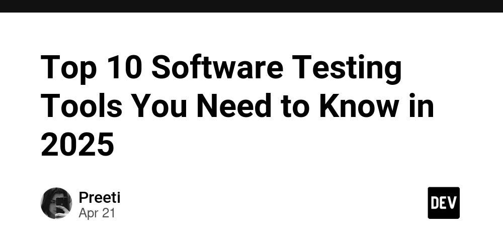 Top 10 Software Testing Tools You Need to Know in 2025 | by ...