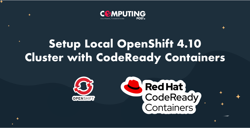Setup Local OpenShift 4.10 Cluster with CodeReady Containers | by ComputingPost | Medium