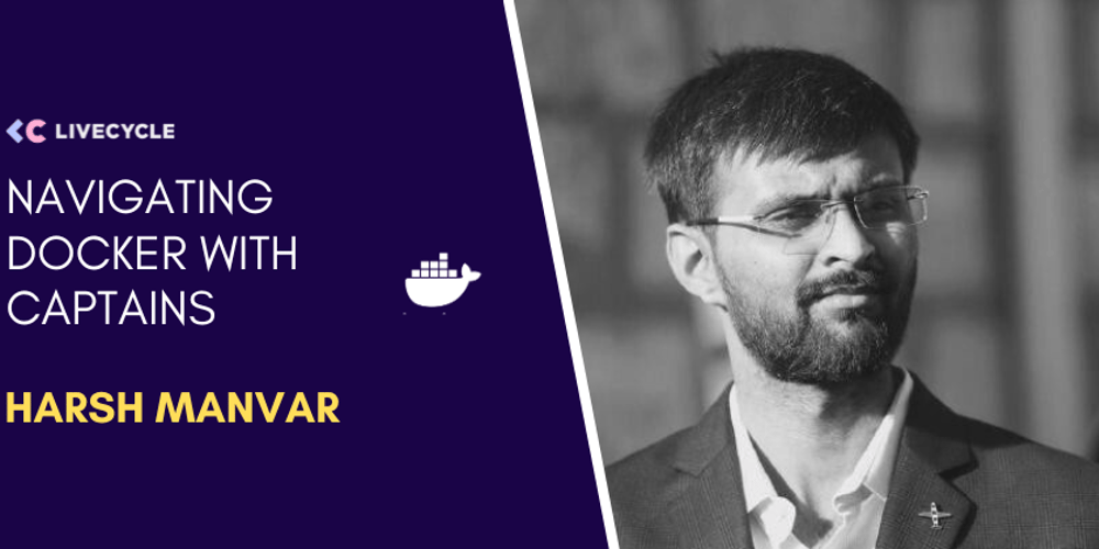 Navigating Docker With Captains ep. 02 with Harsh Manvar | by Zevi Reinitz | DevX by Livecycle ...