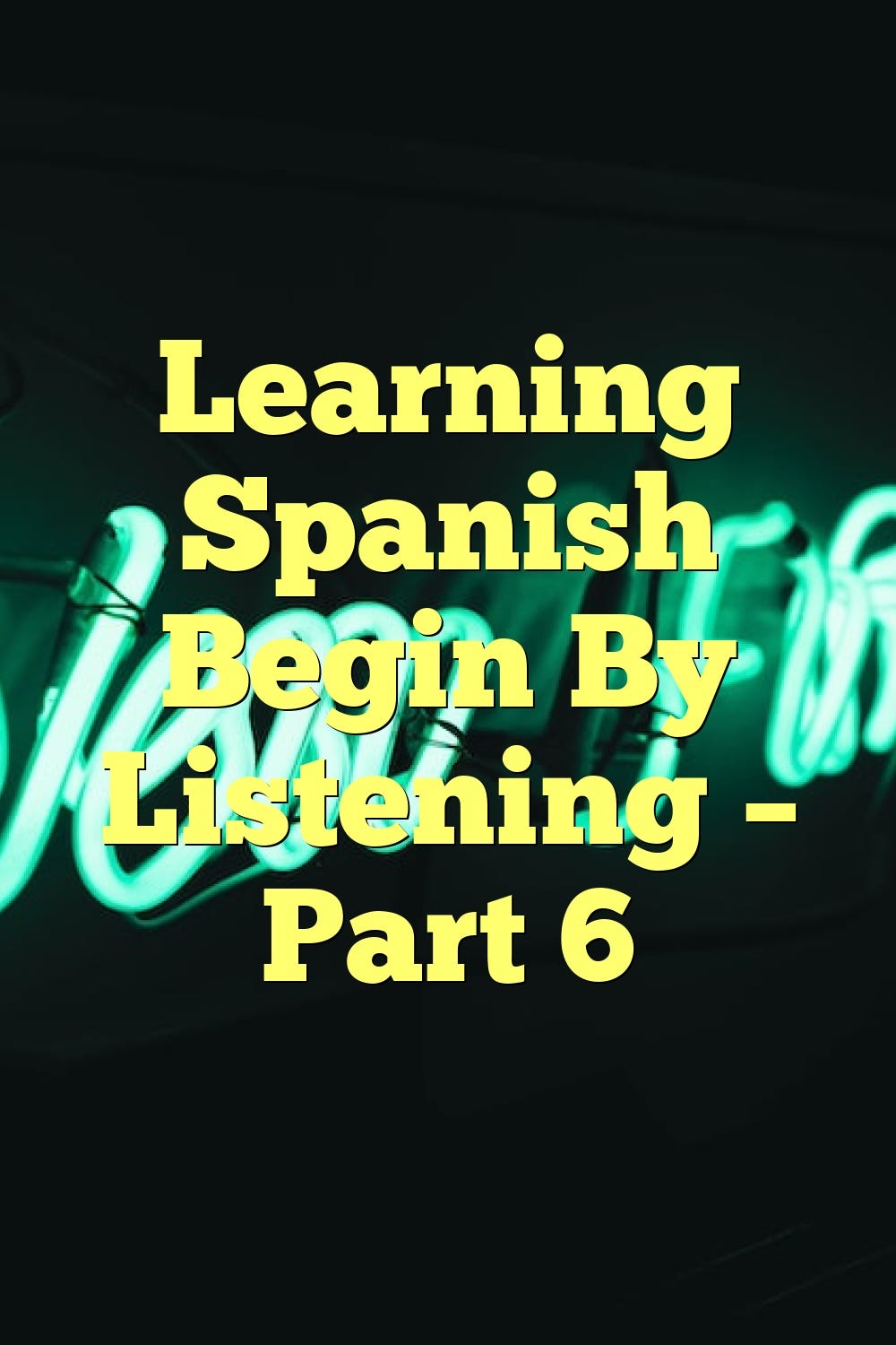 Learning Spanish Begin By Listening — Part 6 | by Newscolleges | Medium
