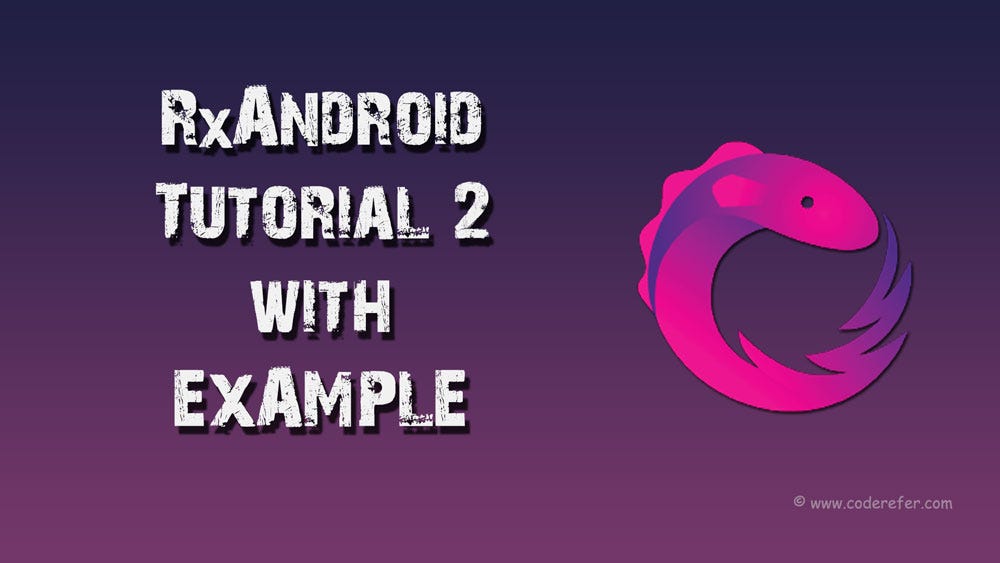 RxAndroid Example — RxAndroid Tutorial #2 | by Vamsi Tallapudi | Medium