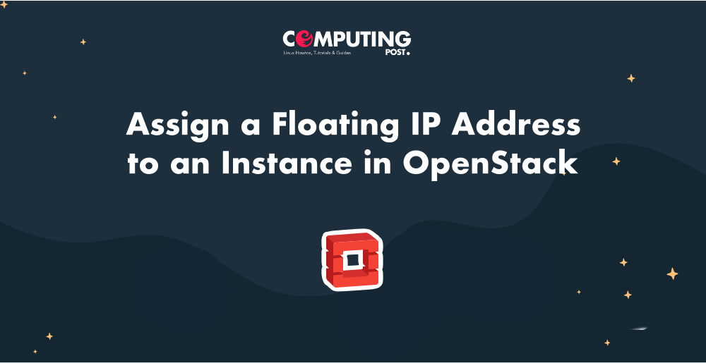 Assign a Floating IP Address to an Instance in OpenStack | by ComputingPost | Medium