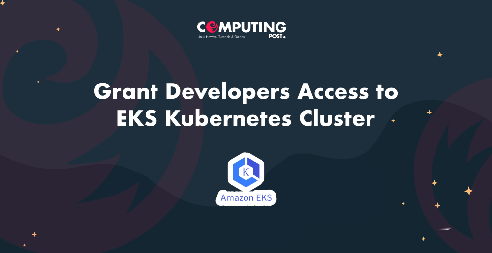 Grant Developers Access to EKS Kubernetes Cluster | by ComputingPost ...