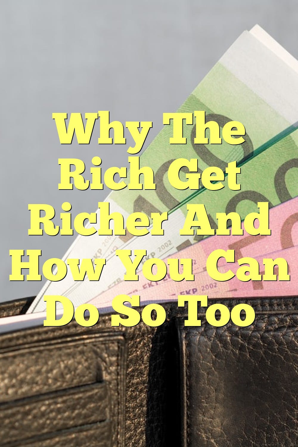 Why The Rich Get Richer And How You Can Do So Too By Anxietyhospital