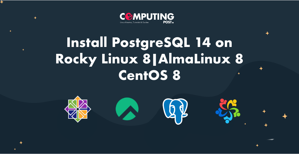 Install PostgreSQL 14 on Rocky Linux 8|AlmaLinux 8|CentOS 8 | by ComputingPost | Medium