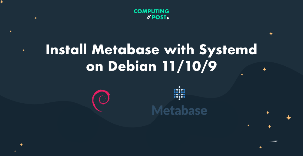 Install Metabase with Systemd on Debian 11/10/9 | by ComputingPost | Medium