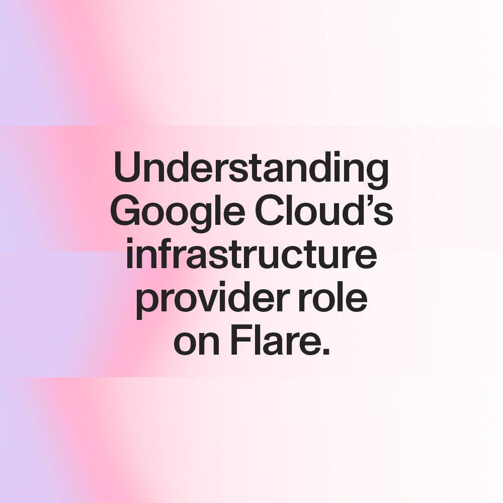 Understanding Google Cloud’s infrastructure provider role on Flare | by ...