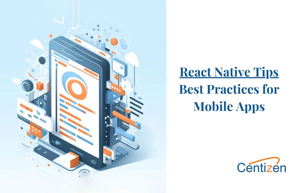React Native Best Practices for Building Robust Mobile Apps | by Centizen Nationwide | Jul, 2024 ...