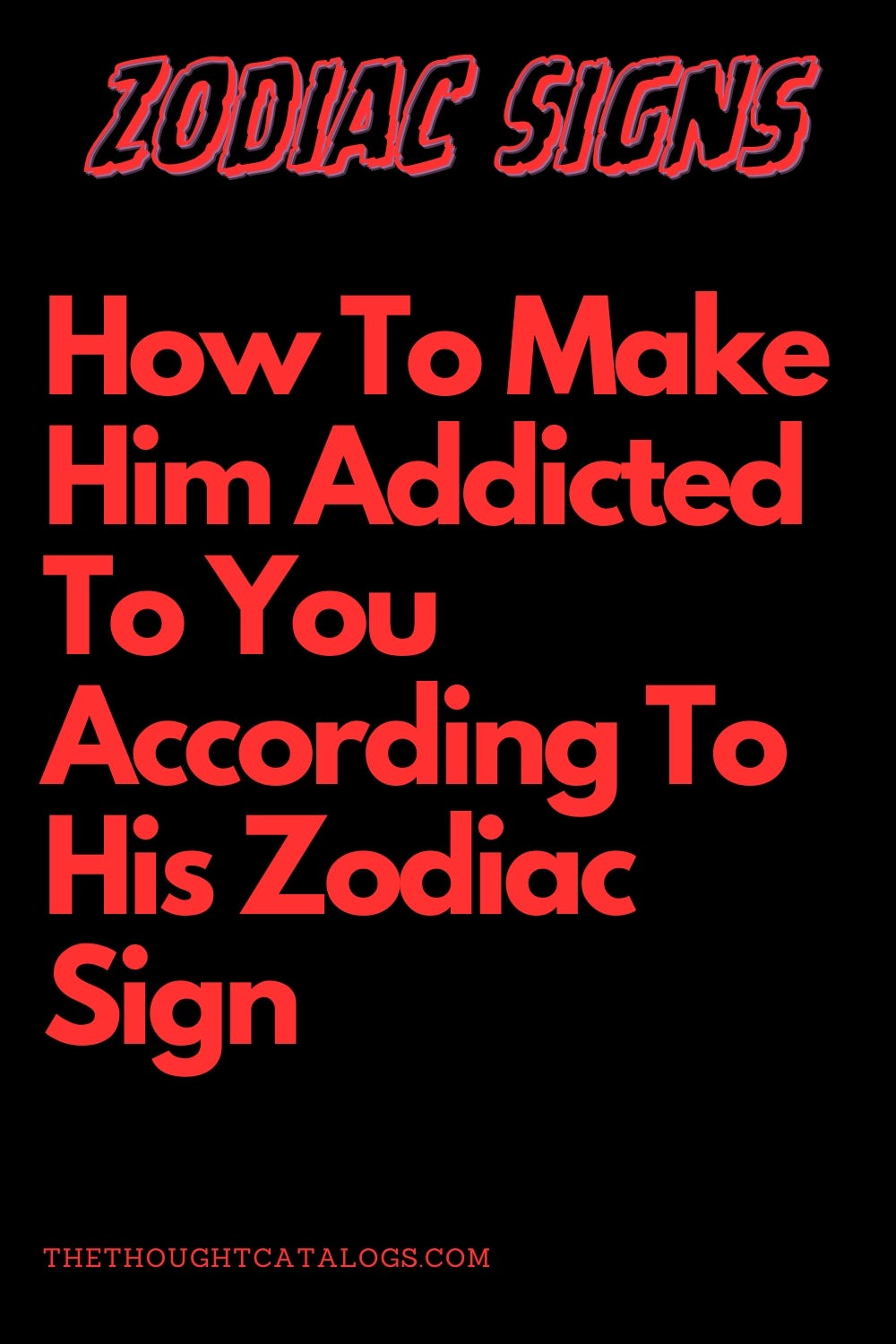 How To Make Him Addicted To You According To His Zodiac Sign | by The ...