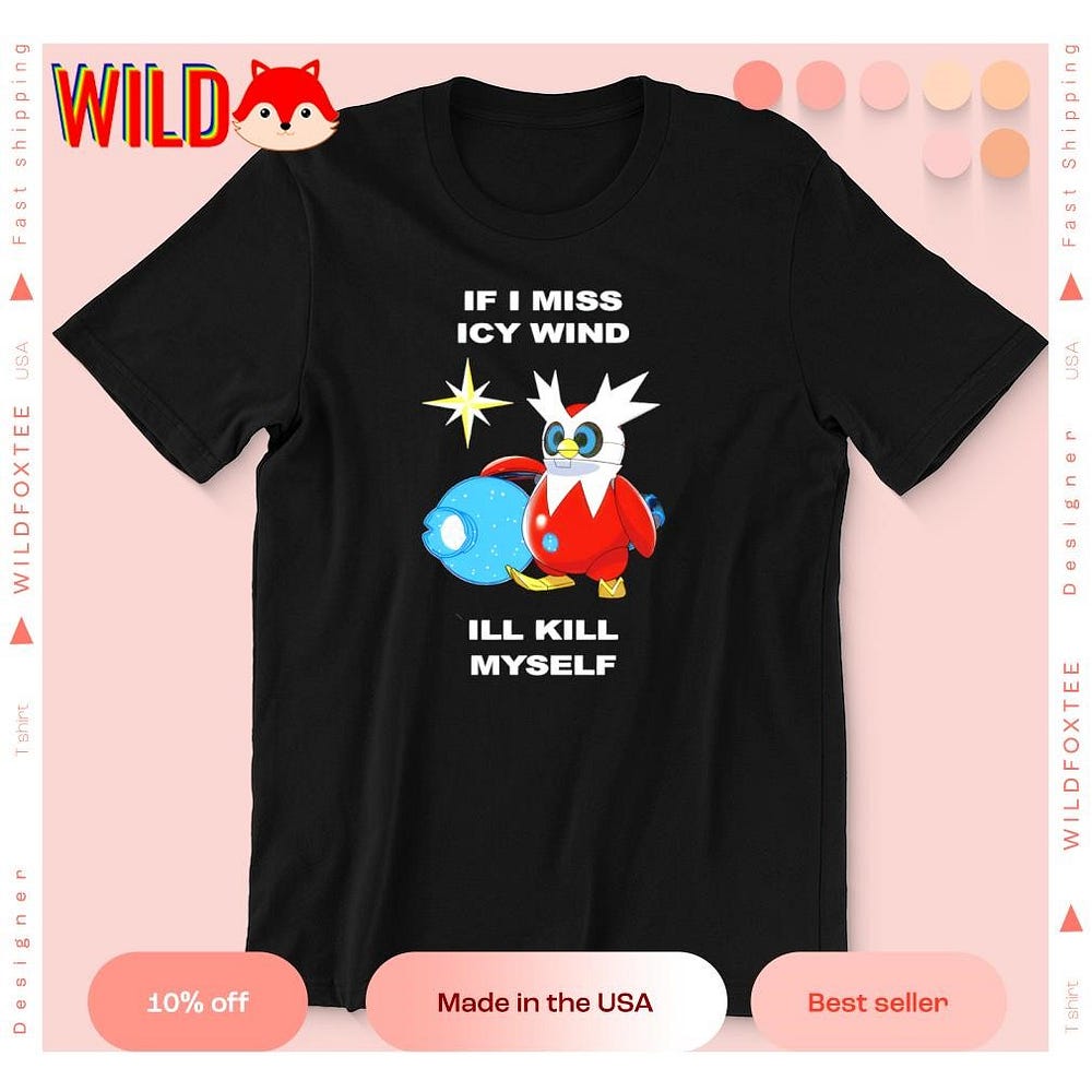 If I miss icy wind Ill kill myself bird shirt - Wildfoxteefashion - Medium