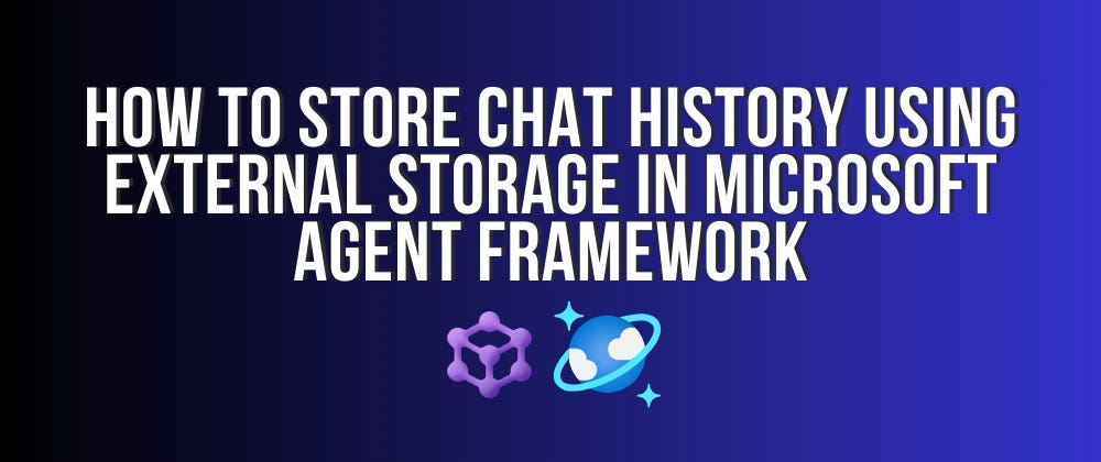 How to Store Chat History Using External Storage in Microsoft Agent ...