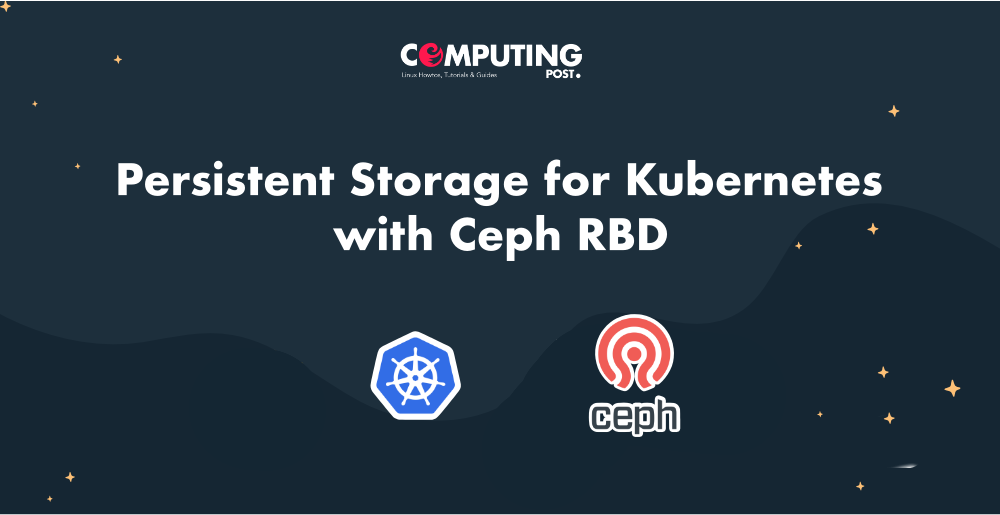 Persistent Storage for Kubernetes with Ceph RBD | by ComputingPost | Medium