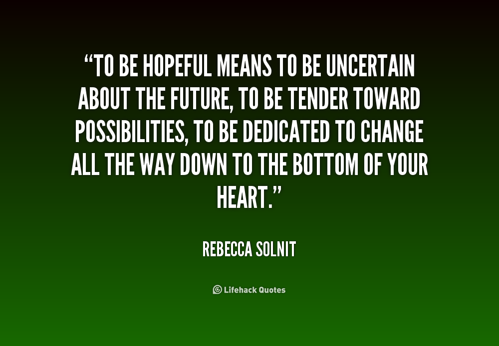 Unsure Future Quotes I Am Not Afraid Of Uncertainty. The Future Is