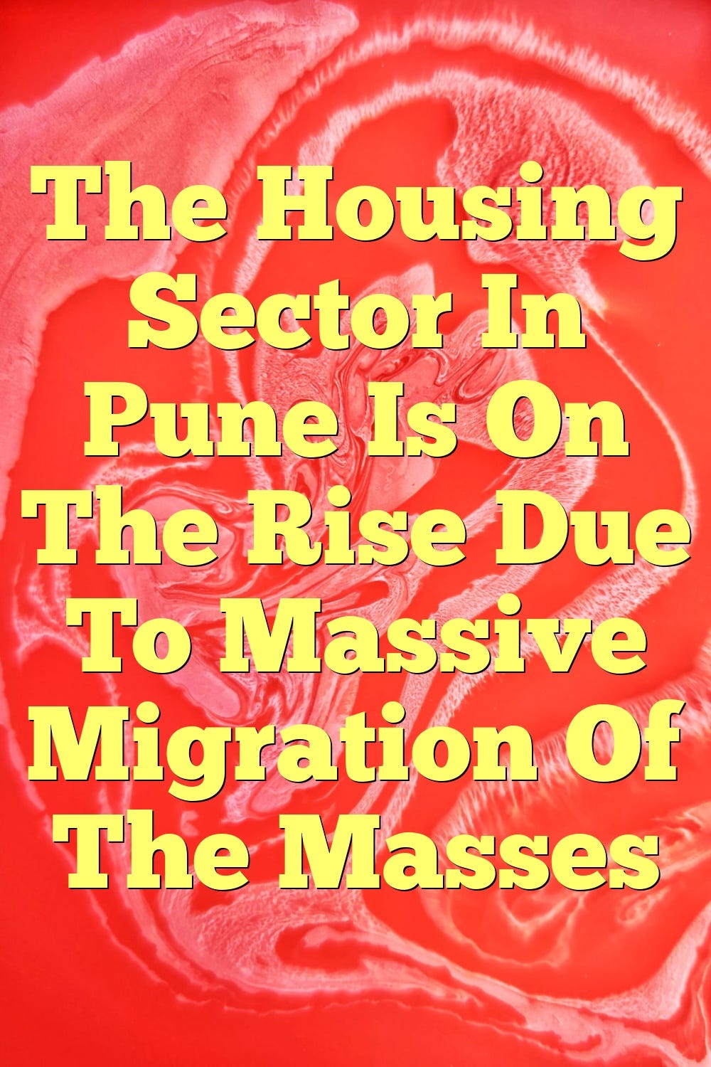 The Housing Sector In Pune Is On The Rise Due To Massive Migration Of ...