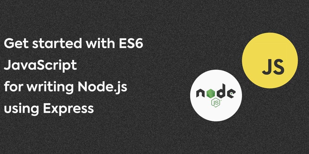 ES6 JavaScript for Node.js Development Using Express | by Olushola O. | Medium | Tech Compass