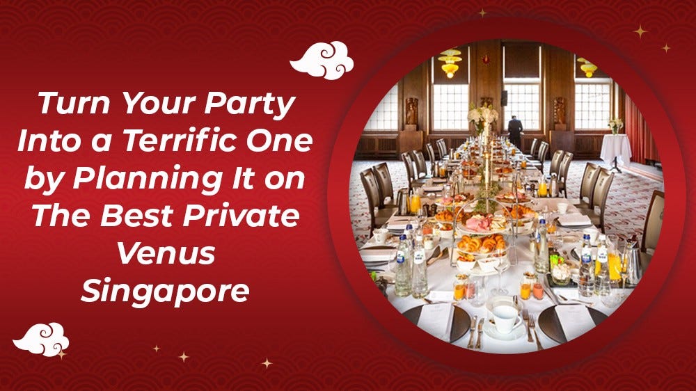 CHOOSE BEST PRIVATE PARTY VENUES SINGAPORE TO TURN YOUR PARTY INTO A ...
