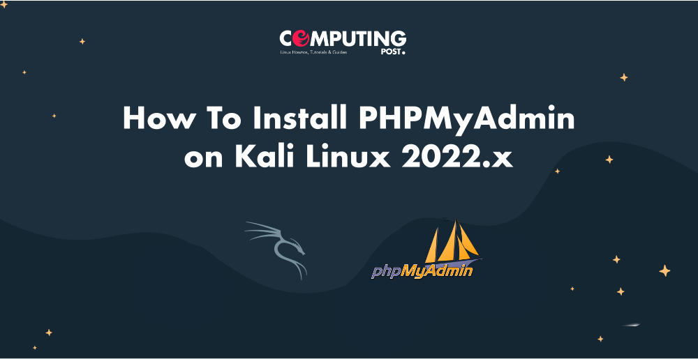 How To Install PHPMyAdmin on Kali Linux 2022.x | by ComputingPost | Medium