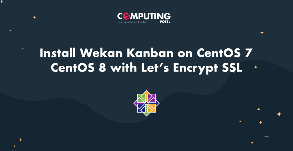 Install Wekan Kanban on CentOS 7 / CentOS 8 with Let’s Encrypt SSL | by ComputingPost | Medium