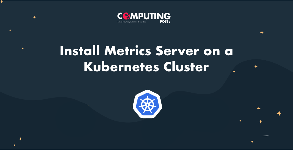 Install Metrics Server On A Kubernetes Cluster By Computingpost Medium 4439