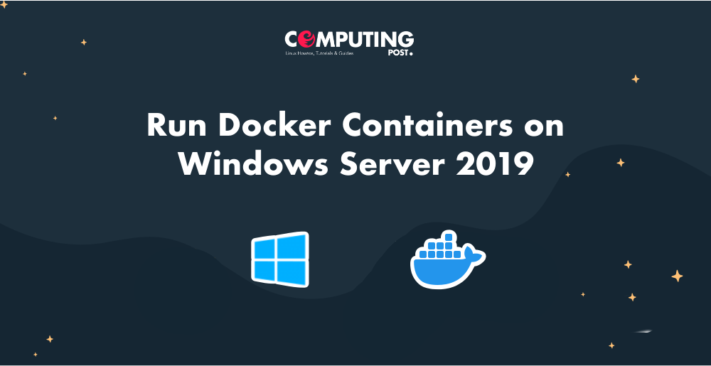 Run Docker Containers on Windows Server 2019 | by ComputingPost | Medium