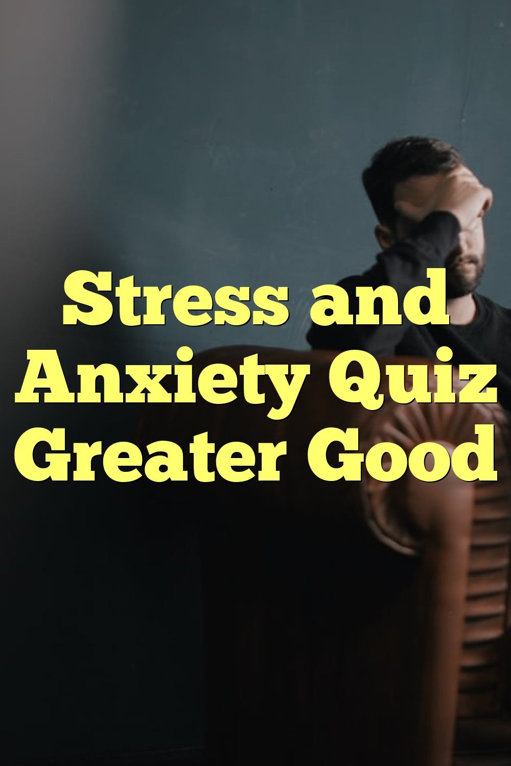 Stress and Anxiety Quiz Greater Good | by Anxietyhospital | Medium