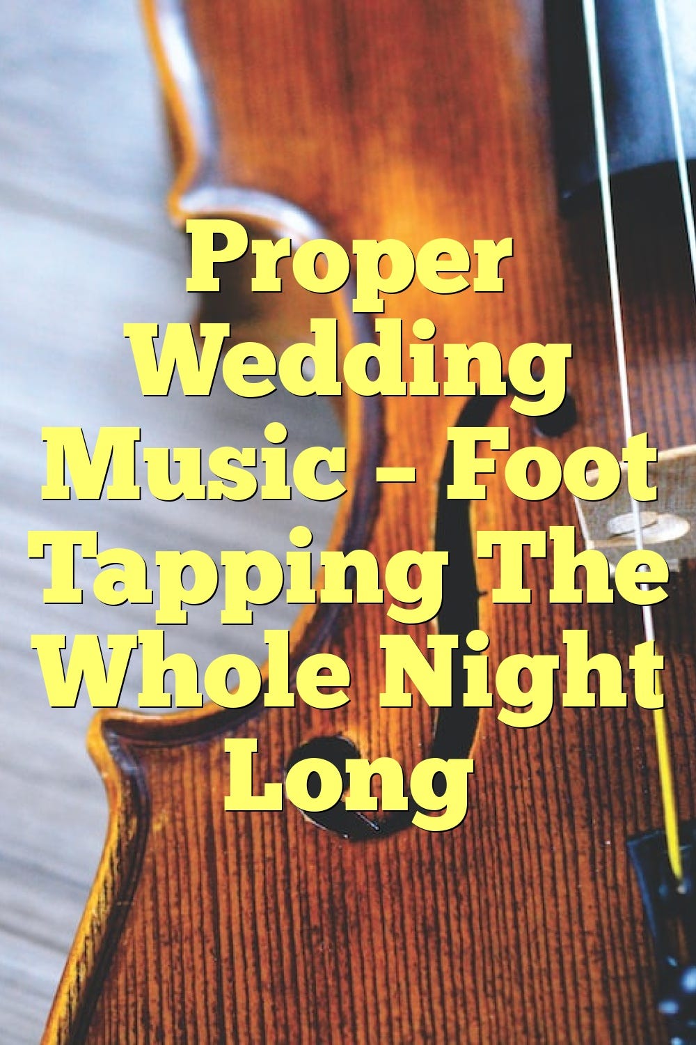 Proper Wedding Music — Foot Tapping The Whole Night Long | by ...