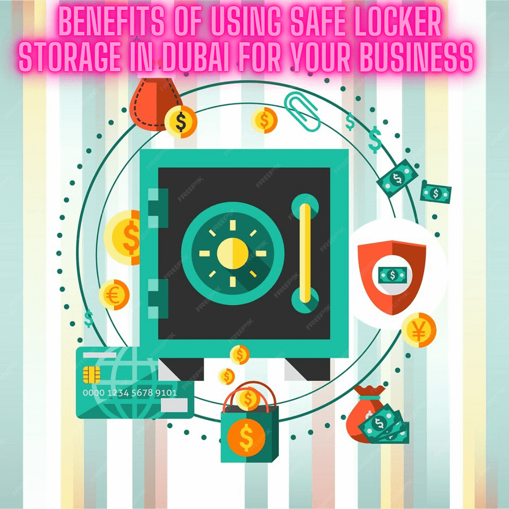 Benefits of Using Safe Locker Storage in Dubai for Your Business or ...
