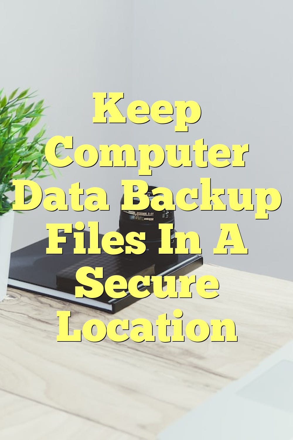 Keep Computer Data Backup Files In A Secure Location By Internetcomputersupport Medium