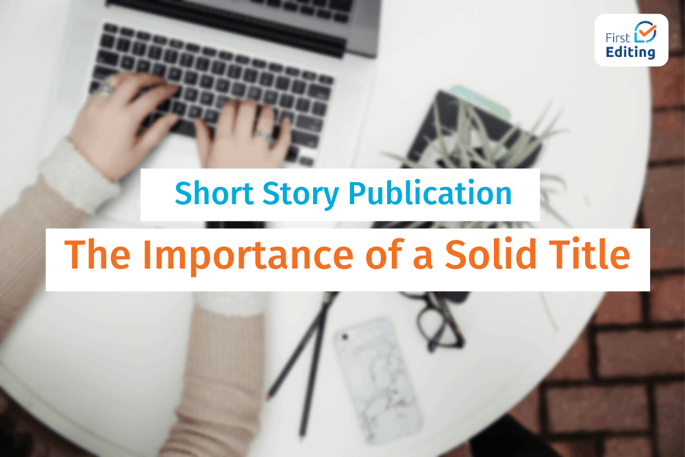 Short Story Publication The Importance of a Solid Title | FIRST EDITING | by First Editing | Medium