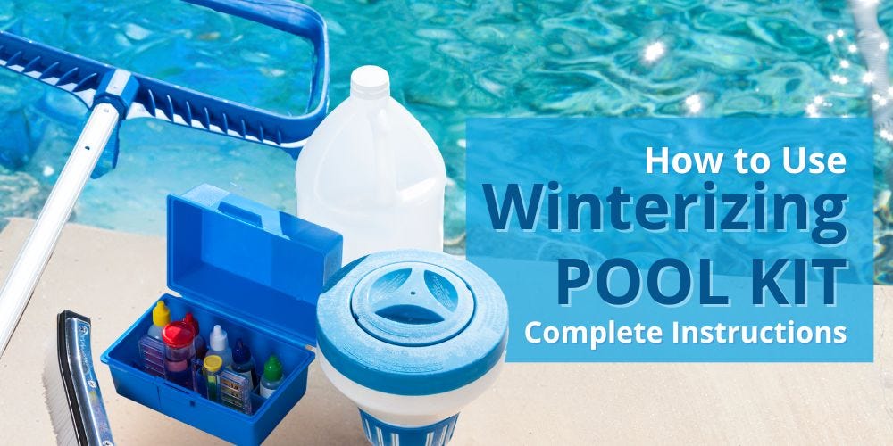 Winterize Pool Kit — Complete Instructions | by Custom Pool Pros | Medium