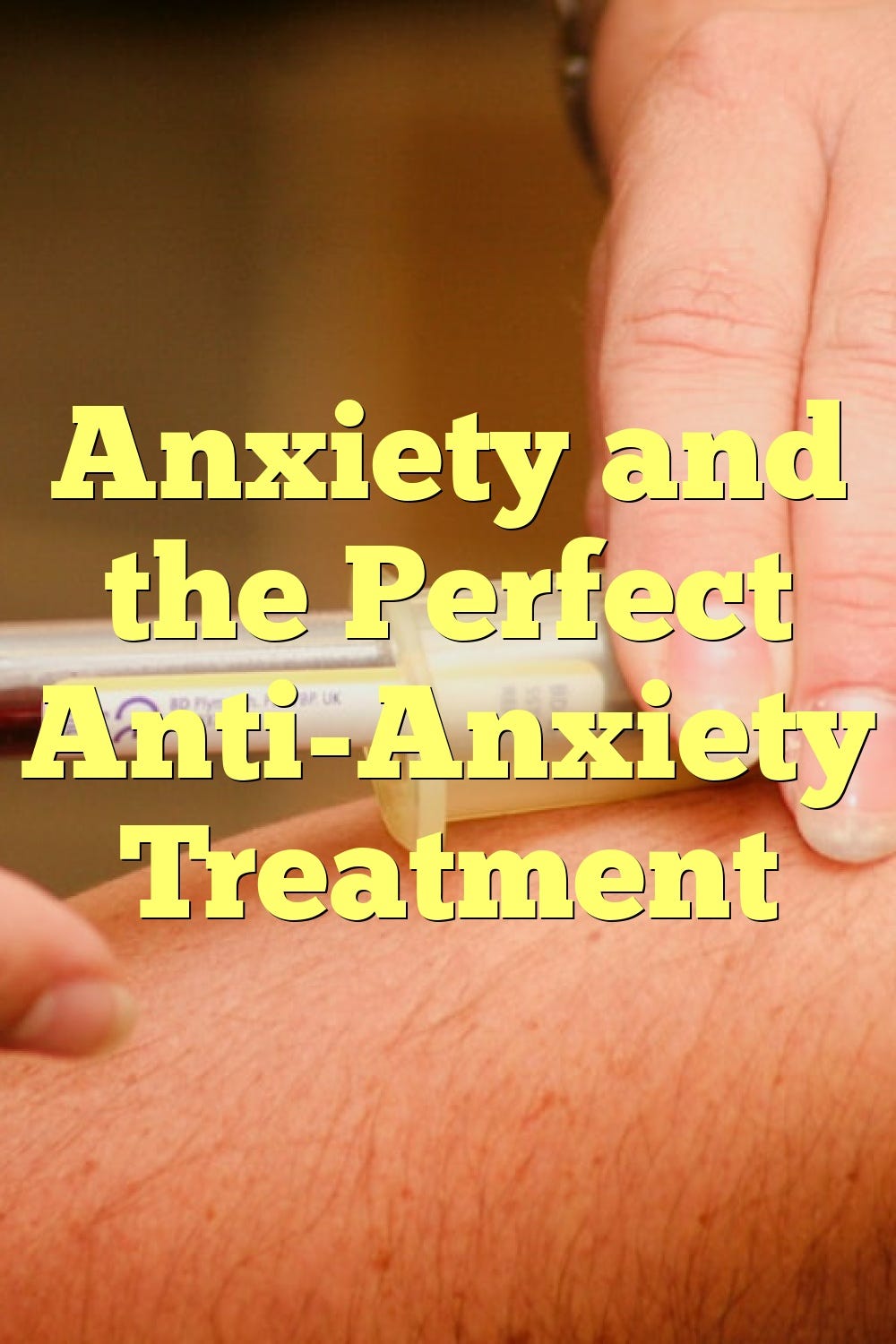 Anxiety and the Perfect Anti-Anxiety Treatment | by Anxietyhospital ...