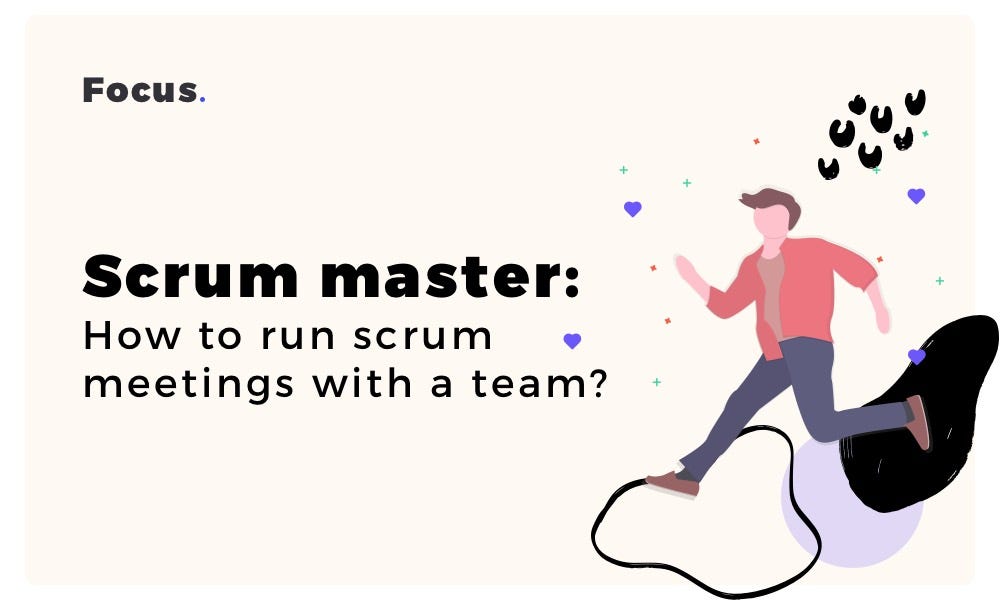Scrum Master: How to run Scrum Meetings with a Team? | by Anton ...