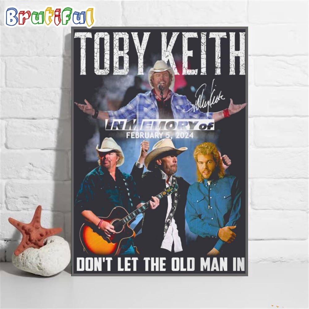 Toby Keith Inmemory Of February 2024 Poster Canvas, Don’t Let The Old ...