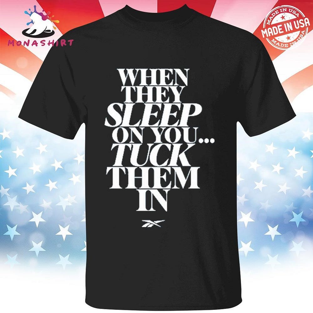 When They Sleep On You Tuck Them In Tee shirt | by Monashirt | Aug ...