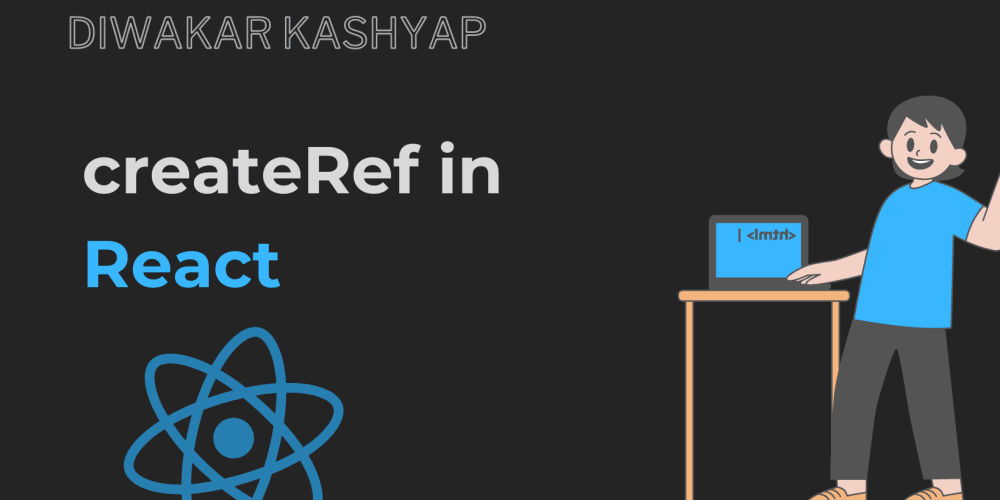createRef in React. In React, createRef is a method used to… | by Diwakar Kashyap | Medium