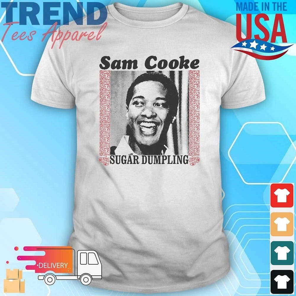 Sam Cooke Sugar Dumpling Shirt. Top Sam Cooke Sugar Dumpling Shirt | by ...