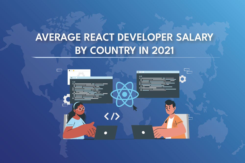 Average React Developer Salary by Country in 2021 | by Centizen ...