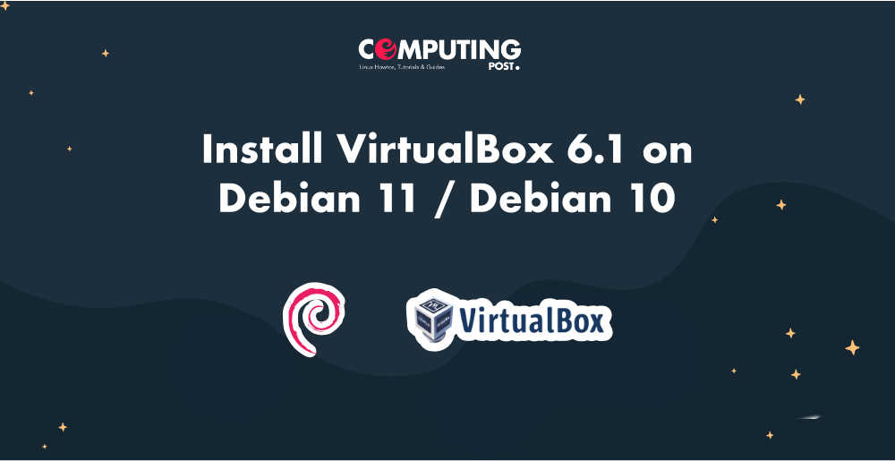 Install VirtualBox 6.1 on Debian 11 / Debian 10 | by ComputingPost | Medium