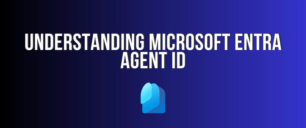 Understanding Microsoft Entra Agent ID | by Will Velida | Level Up Coding