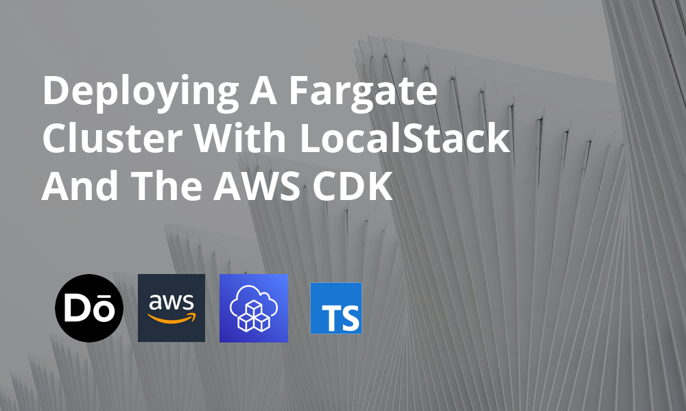 Deploying A Fargate Cluster With LocalStack And The AWS CDK | by Dennis O'Keeffe | AWS in Plain ...