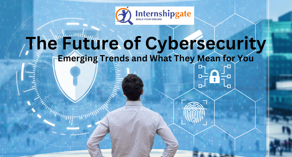 The Future Cybersecurity: of Emerging Trends and What They Mean for You ...