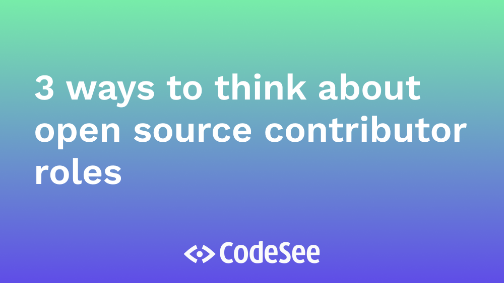 Three ways to think about OSS contributor roles | by CodeSee Developer ...