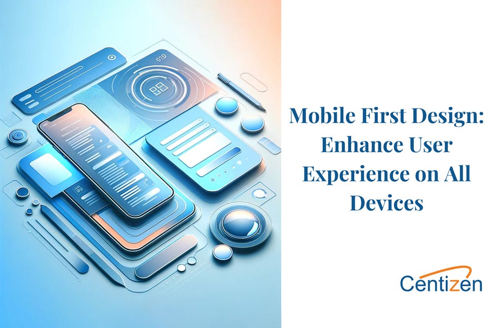 Embracing Mobile First Design: A Comprehensive Guide | by Centizen Nationwide | Medium