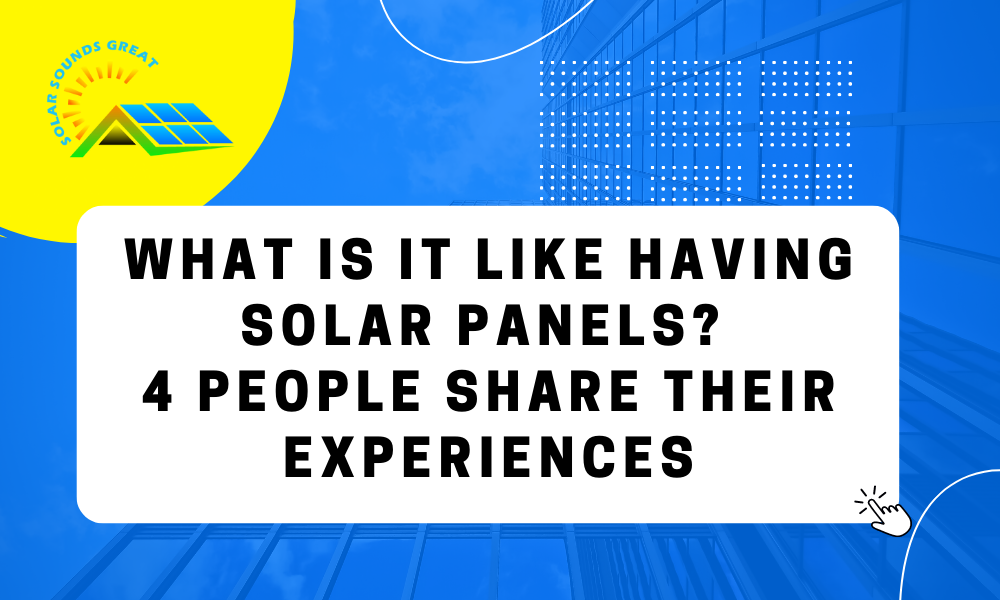What is it Like Having Solar Panels? 4 People Share their Experiences ...