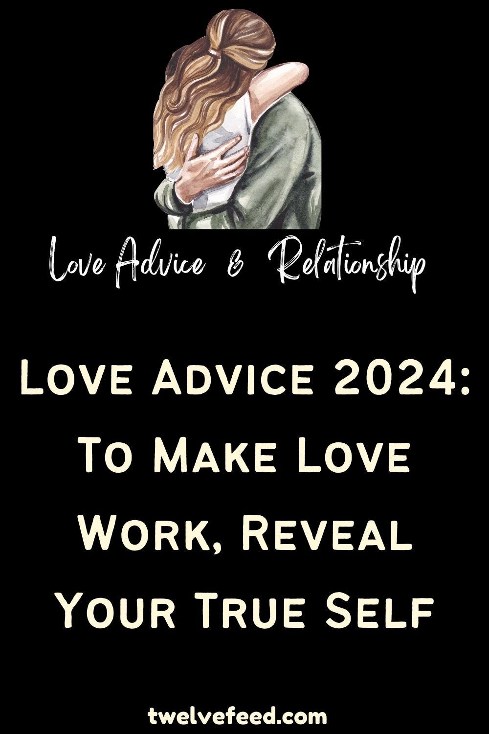 Love Advice 2024: To Make Love Work, Reveal Your True Self | by I am ...
