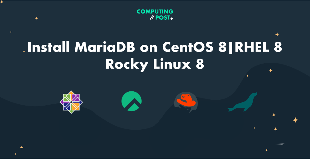 Install MariaDB on CentOS 8|RHEL 8|Rocky Linux 8 | by ComputingPost | Medium