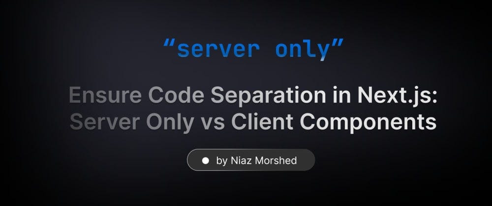 Ensure Code Separation in Next.js: Server Only vs Client Components ...