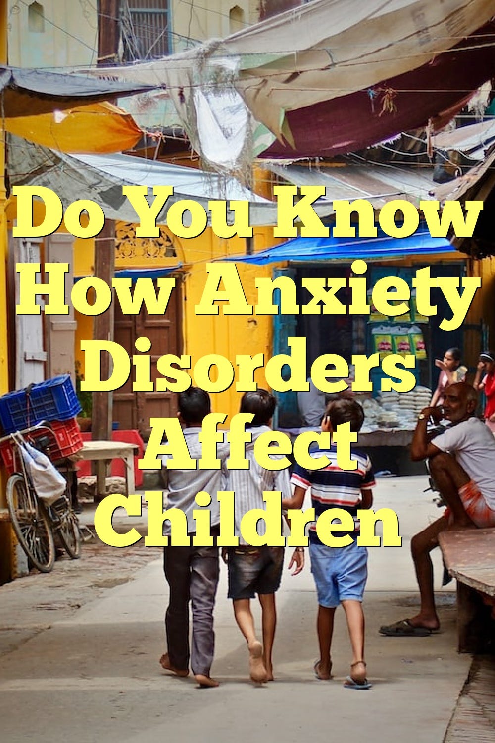 Do You Know How Anxiety Disorders Affect Children | by Anxietyhospital ...