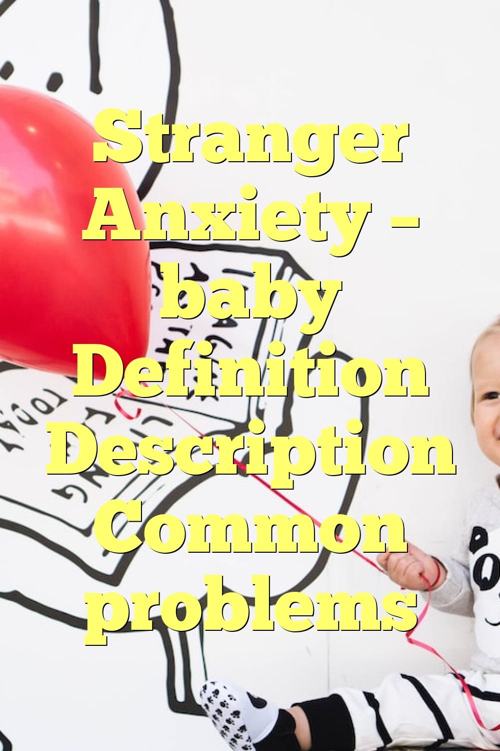 Stranger Anxiety — baby Definition Description Common problems | by ...